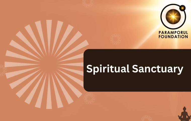 How to Create a Spiritual Sanctuary - Paramporul Foundation