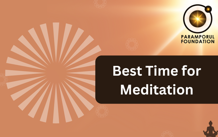 What is the Best Time for Meditation? - Paramporul Foundation